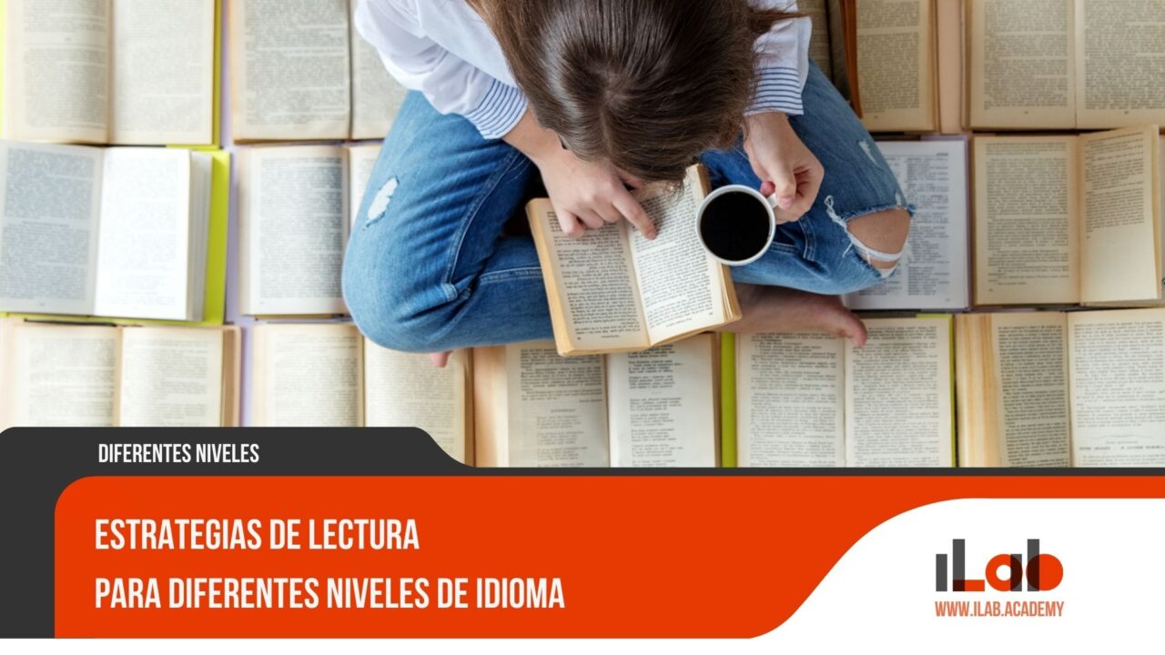 Estrategias de lectura para diferentes niveles de idioma - ILAB Academia