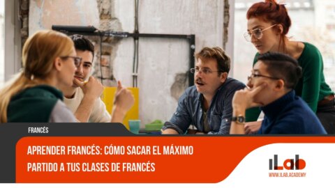Aprender francés: Cómo sacar el máximo partido a tus clases de francés - ILAB Academia