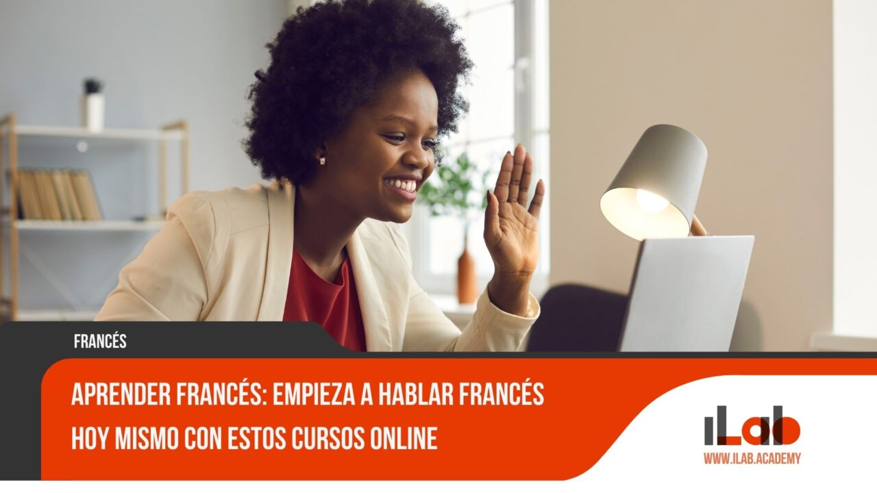 Aprender francés: Empieza a hablar francés hoy mismo con estos cursos online - ILAB Academia