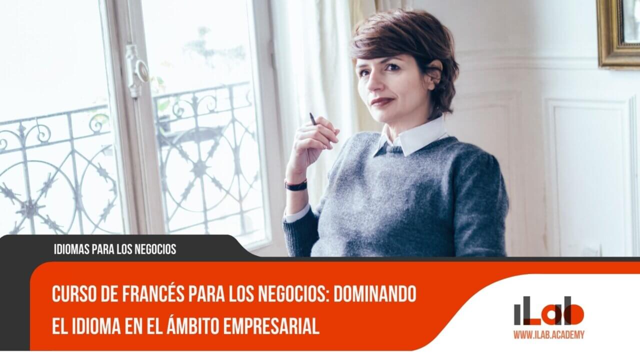 Curso de francés para los Negocios: Dominando el Idioma en el Ámbito Empresarial - ILAB Academia