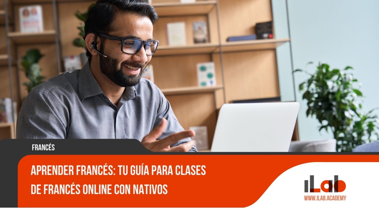 Aprender francés: Tu guía para clases de francés online con nativos - ILAB Academia