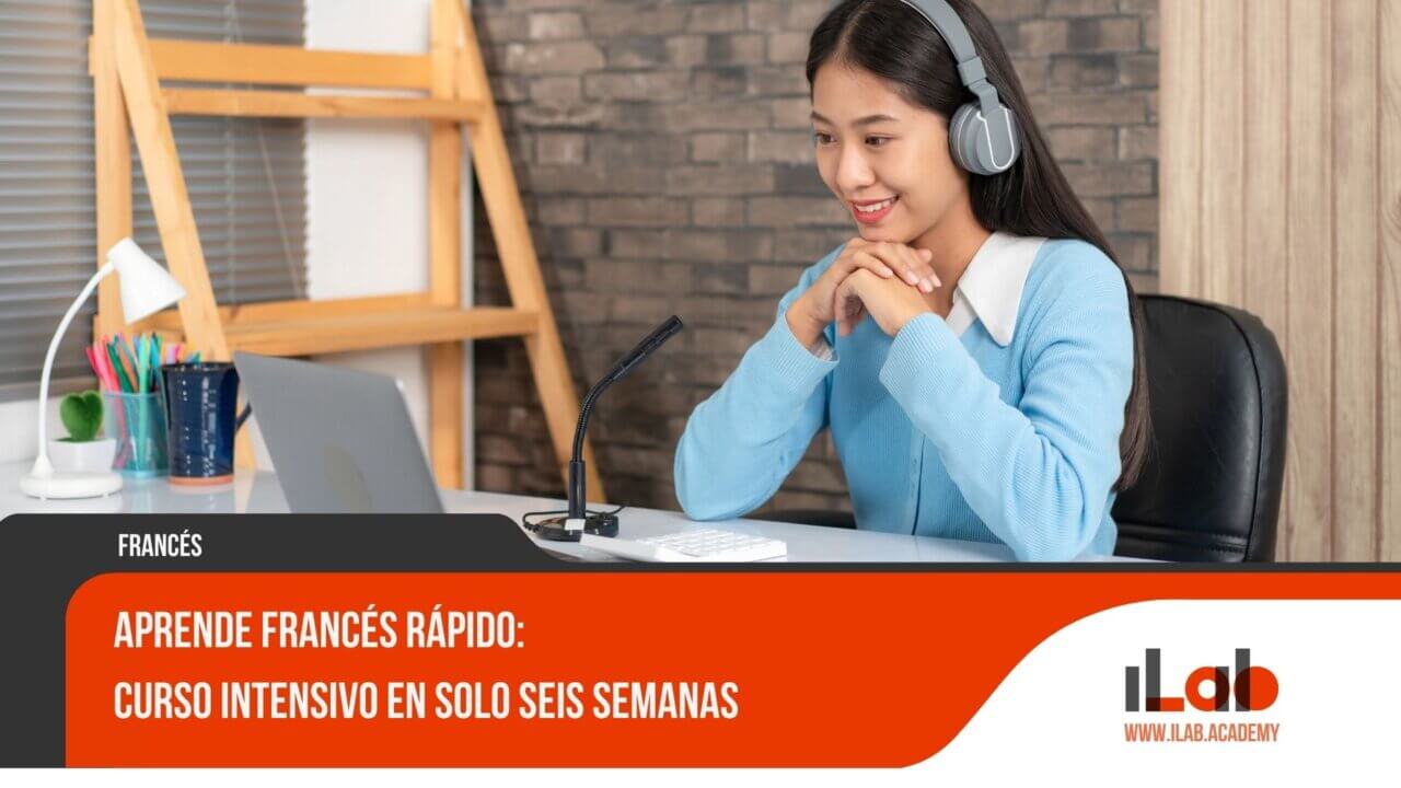 Aprende francés rápido: curso intensivo en solo seis semanas - ILAB Academia