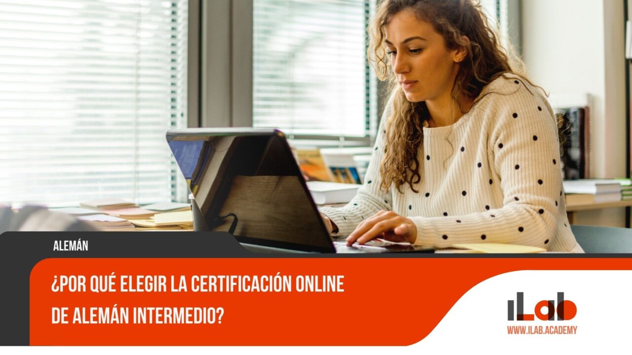 ¿Por qué elegir la Certificación Online de Alemán Intermedio? - ILAB Academia