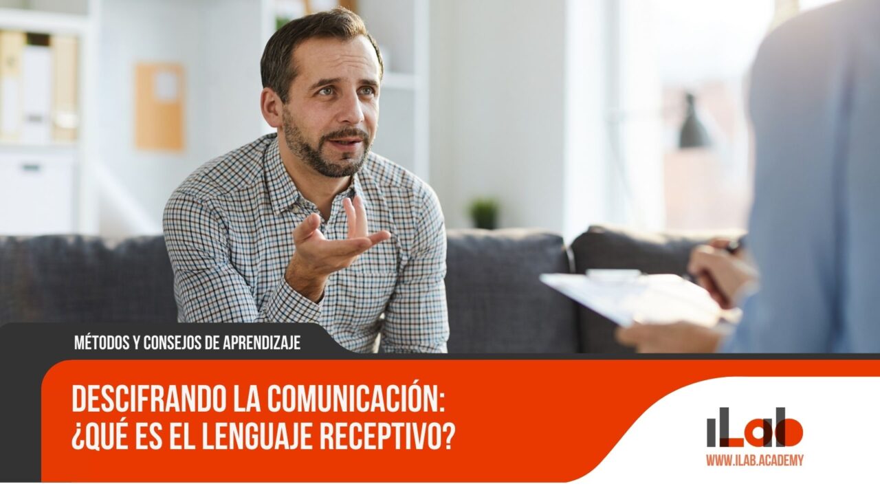 Descifrando la Comunicación: ¿Qué es el lenguaje receptivo? - ILAB Academia