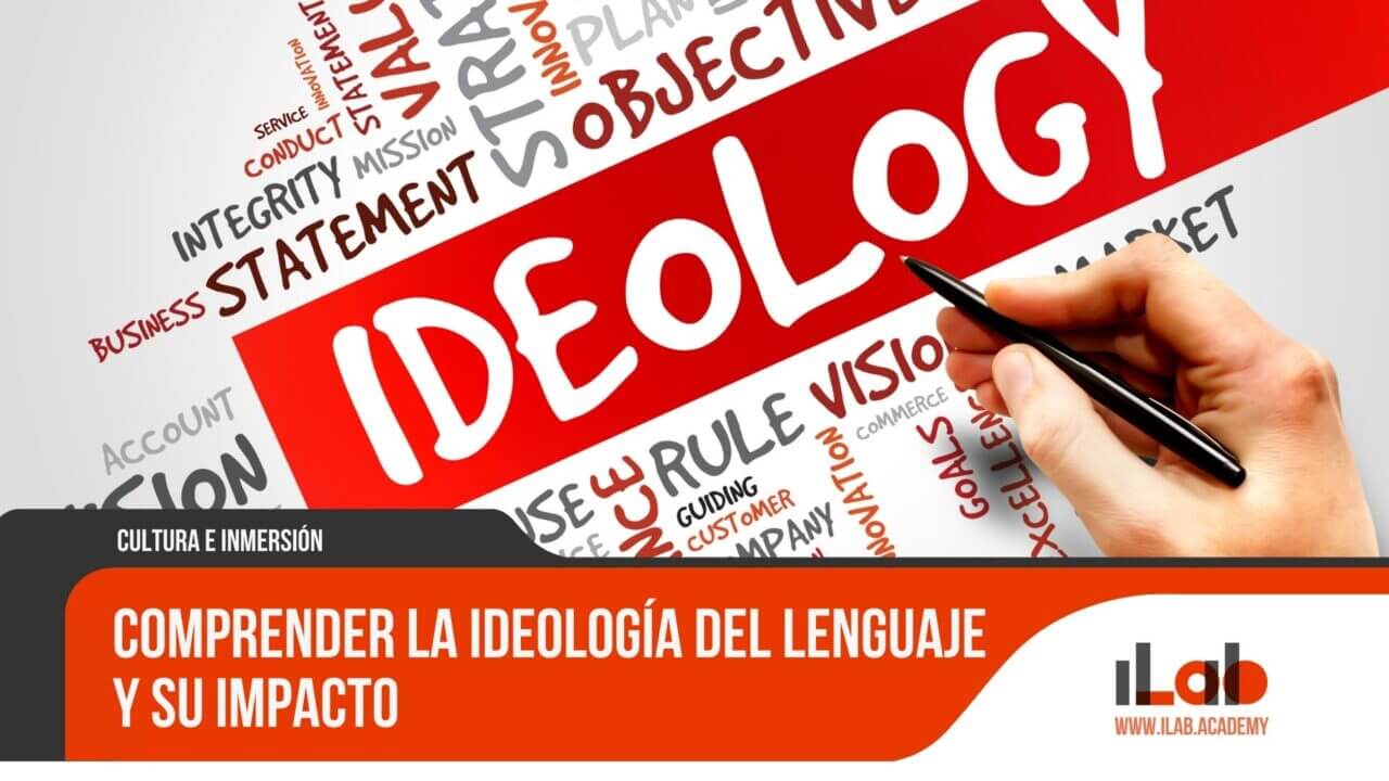 Comprender la Ideología del Lenguaje y su Impacto - ILAB Academia