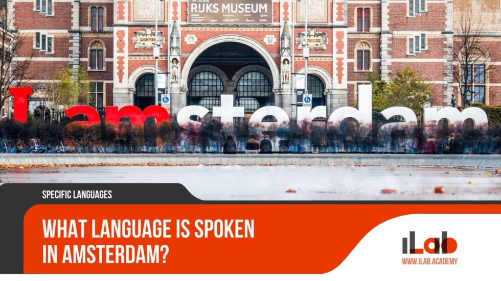 What Language Is Spoken in Amsterdam? - ILAB Academy