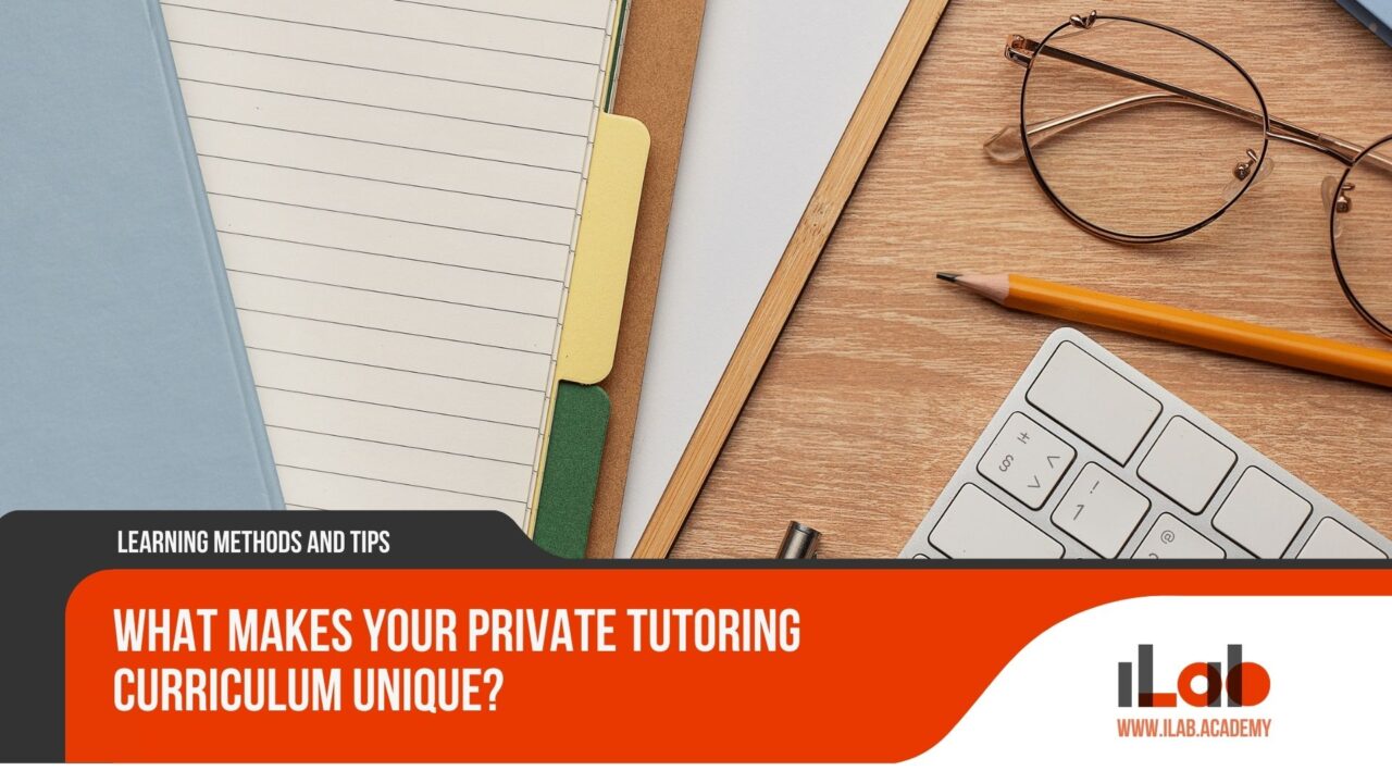 What Makes Your Private Tutoring Curriculum Unique? - ILAB Academy